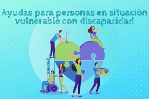 Ayudas para personas en situación vulnerable con discapacidad - Somosdisc@