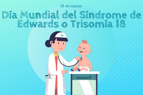 Día Mundial del Síndrome de Edwards o Trisomía 18 - Somosdisc@